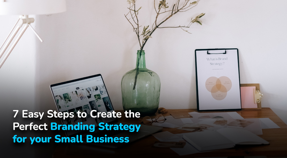 Creating the Perfect Branding Strategy for your Small Business