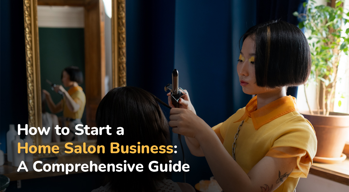 How to Start a Home Salon Business: A Comprehensive Guide