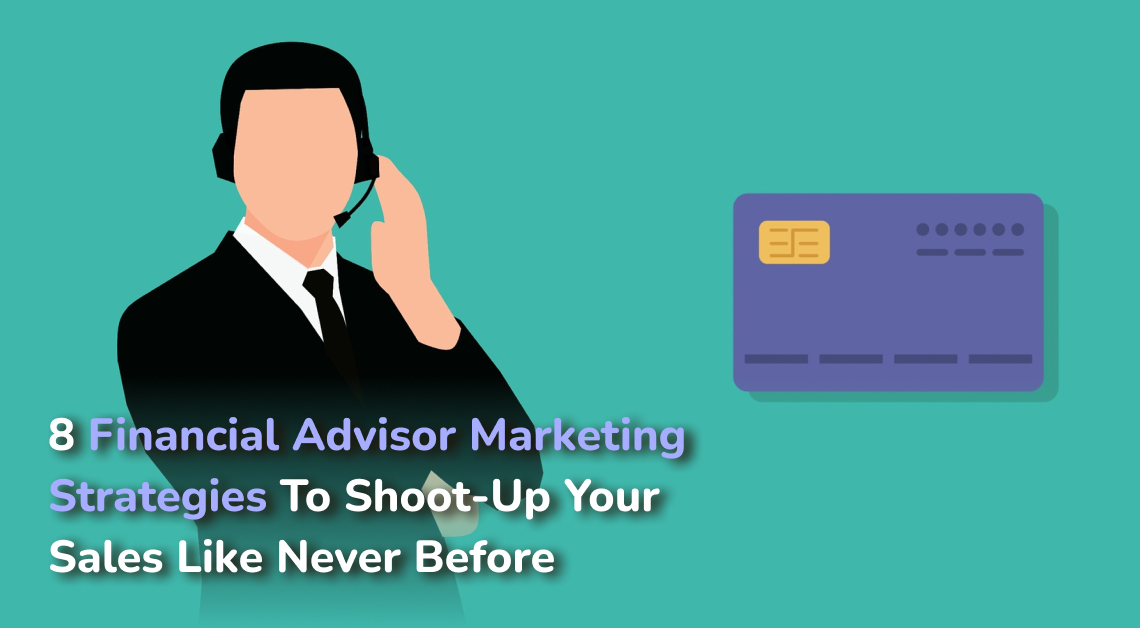 Financial Advisor Marketing Strategies To Boost Sales Right Away