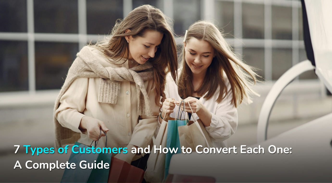7 Types of Customers You Must Know and How to Convert Them